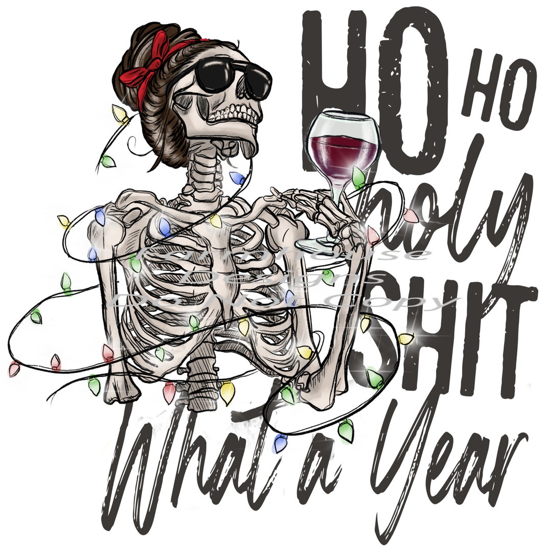 Ho Ho Holy Shit What a Year Santa Skeleton With Wine Digital Download ...