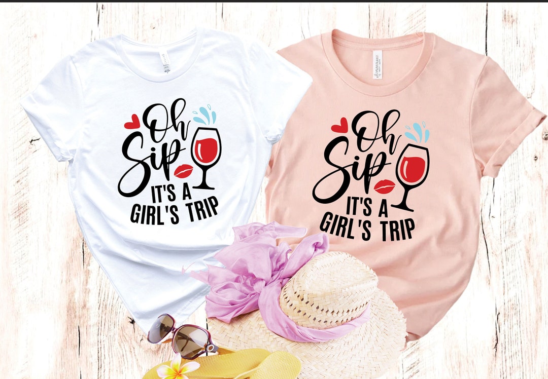 Girls Trip Shirt, Girls Weekend Shirt, Oh Sip Its a Girls Trip, Girls Trip 2025 Shirt, Girls ...