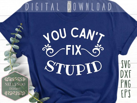 You Can't Fix Stupid Svg Funny Quote Svg Sarcastic Svg | Etsy Ireland