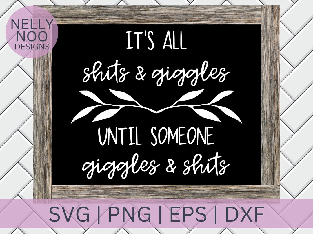 Bathroom Svg, It's All Shits and Giggles Until Someone Giggles and ...