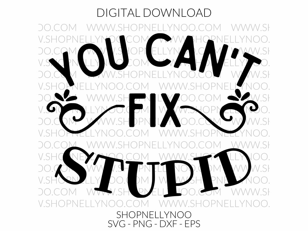 You Can't Fix Stupid Svg, Funny Quote Svg, Sarcastic Svg, Sassy Svg ...