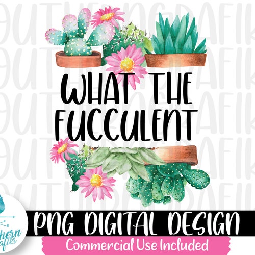 What the Fucculent Png Succulent Png - Etsy