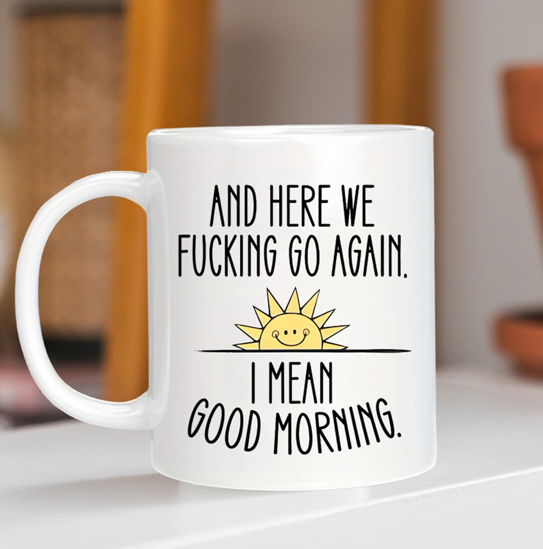 And Here We Go Again Mug, Sarcastic Mug, Funny Coffee Mugs, Morning Mug ...