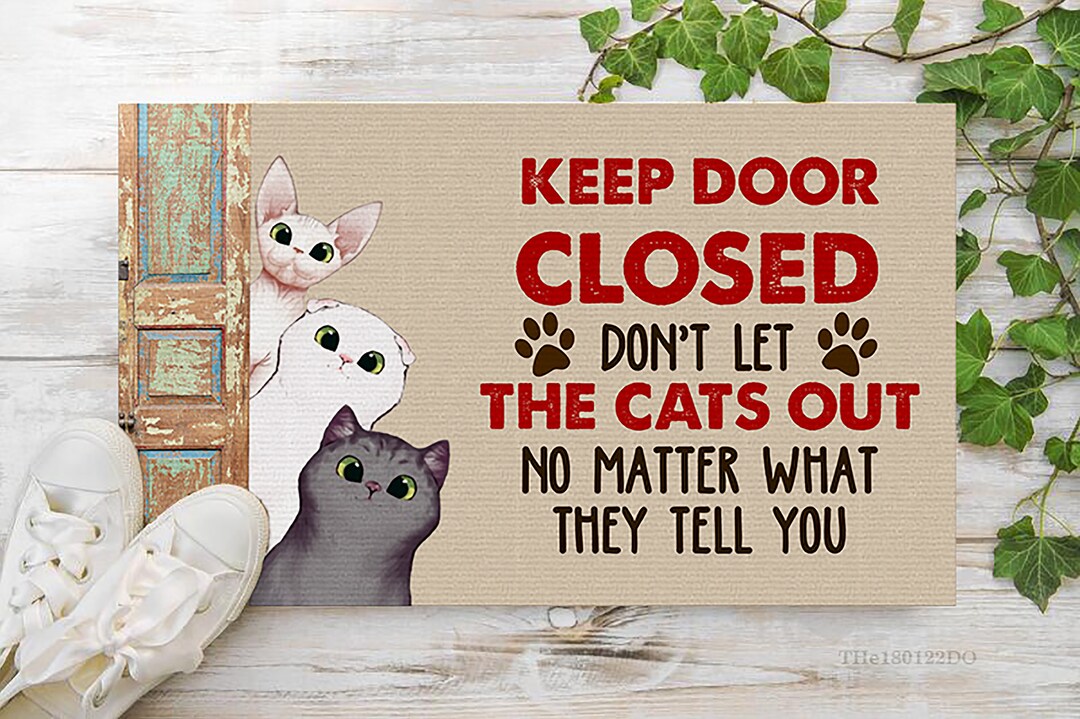 Funny Sassy Cats Keep the Door Close Personalized Doormat, Don't Let ...
