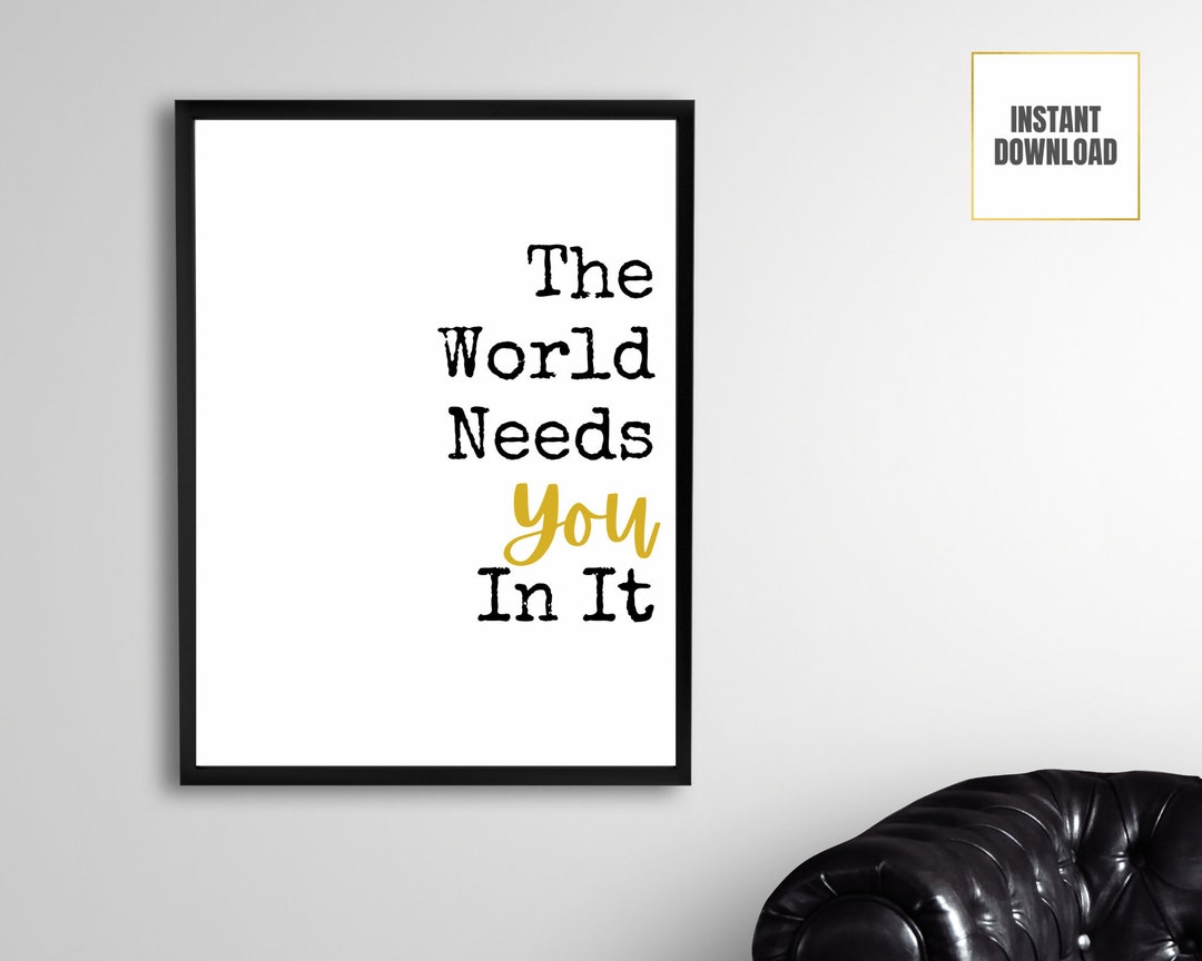 The World Needs You in It Poster-motivational Poster-uplifting Poster ...