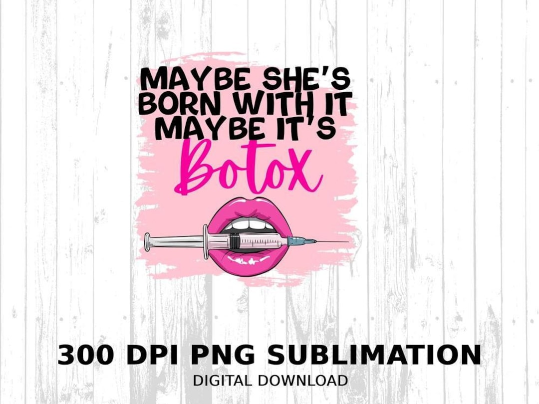 Botox Sublimation Fillers Maybe Shes Born With It Botox - Etsy