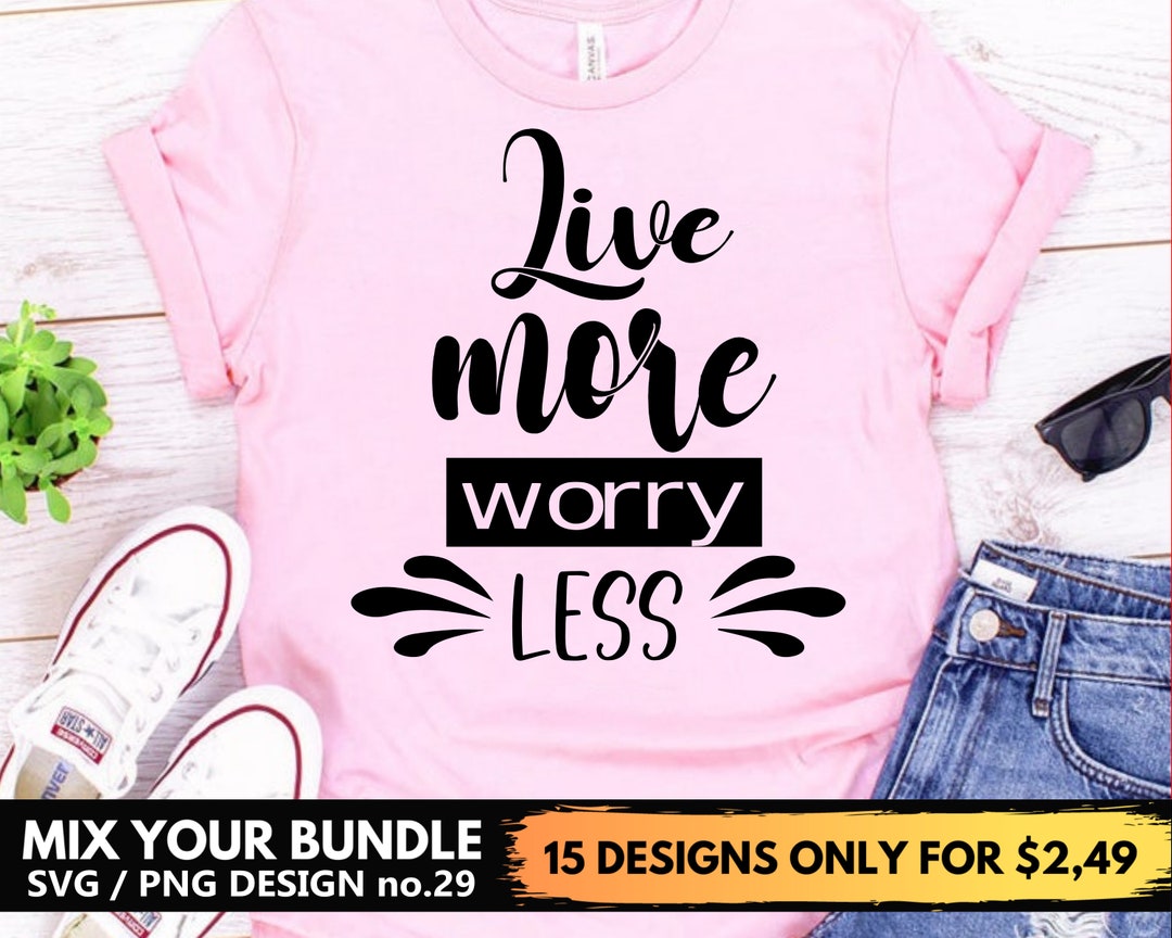 Live More Worry Less Svg Png Inspirational Svg Quote Bundle - Etsy