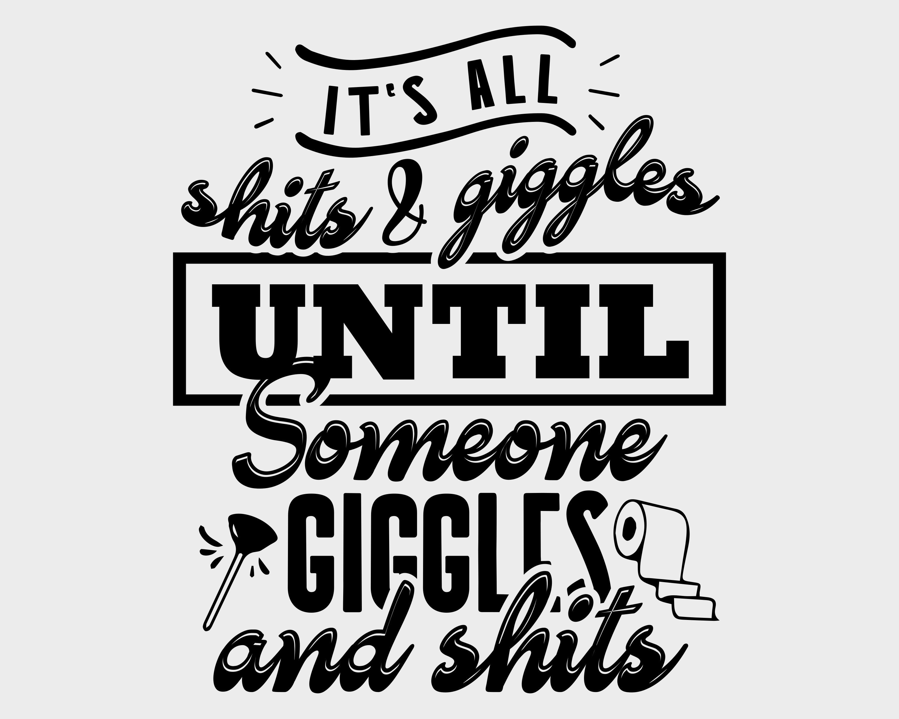 Its All Shits and Giggles Untill Someone Giggles and Shits Svg Files ...