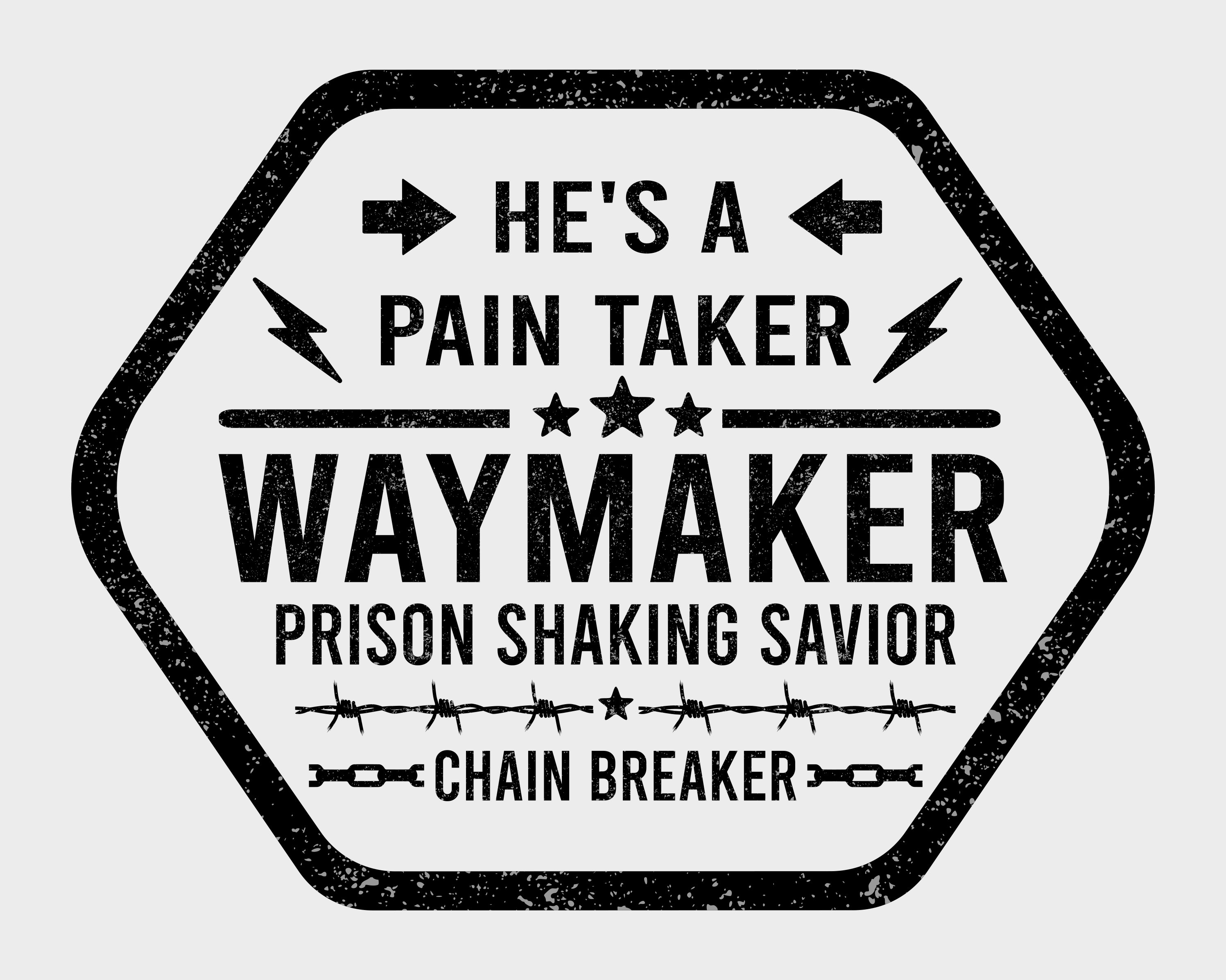 He's a Waymaker Pain Taker Prison Shaking Savior Chain Breaker Svg Png ...