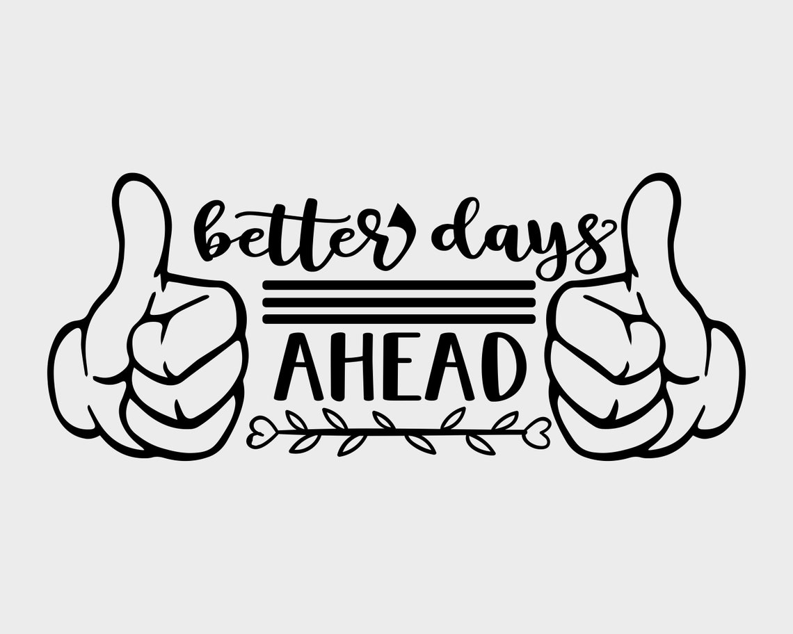 Better Days Ahead Svg Files for Cricut, Motivational, Thumbs up Svg Png ...