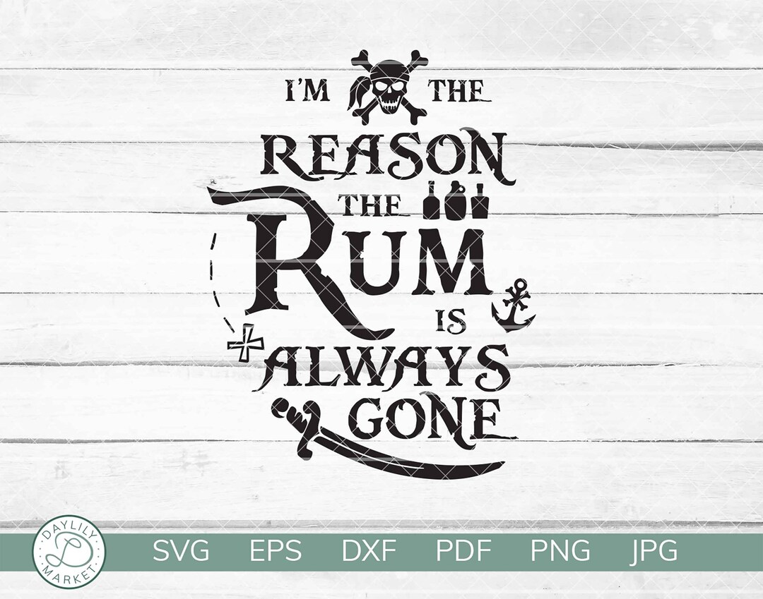 I'm the Reason the Rum is Always Gone SVG | Funny Pirate Shirt ...