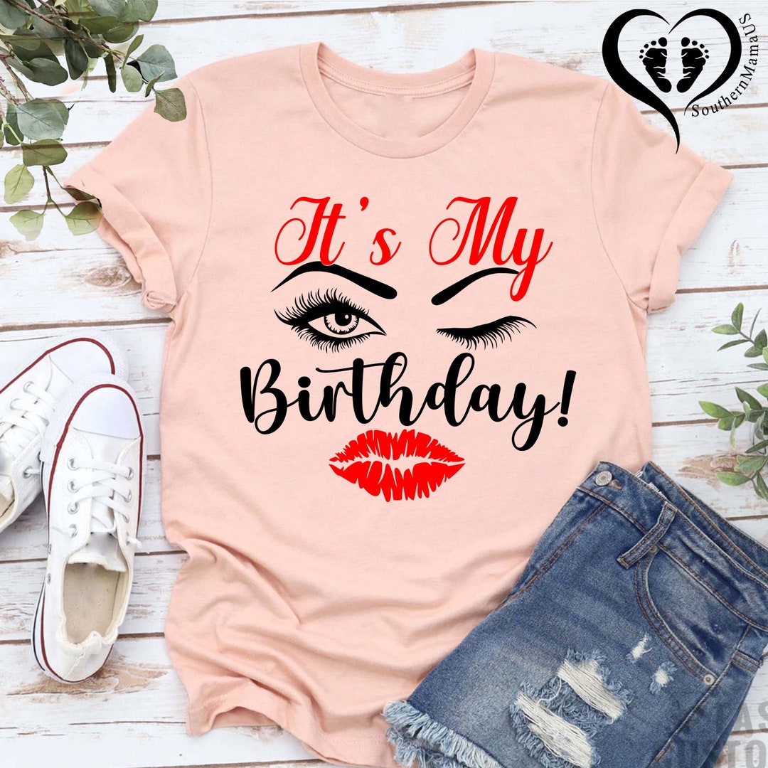 Its My Birthday Shirt Eyelash And Lips Birthday Shirt Birthday Queen