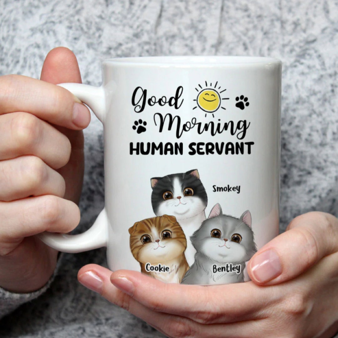 Good Morning Human Servant Cat Mug - Personalized Cat Lover Gift - Etsy