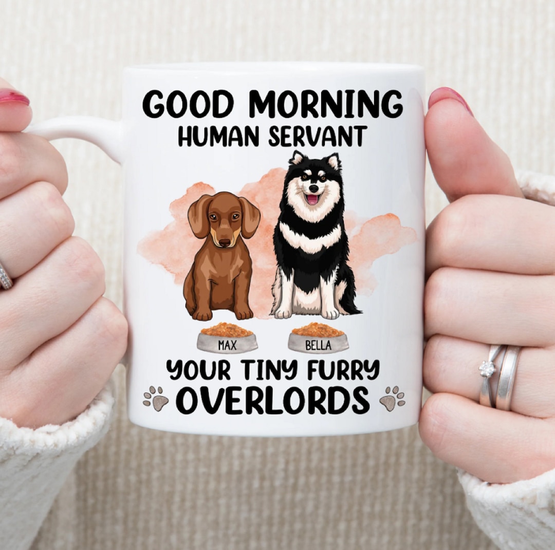 Good Morning Human Servant Dog Personalized Mug, Custom Dog Coffee Mug ...