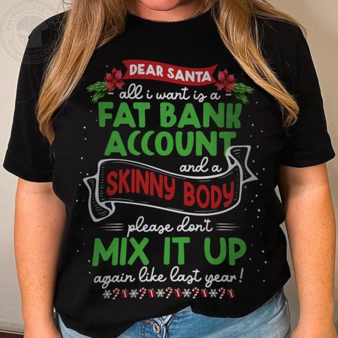 Dear Santa All I Want is A Fat Bank Account and A Skinny Body - Etsy
