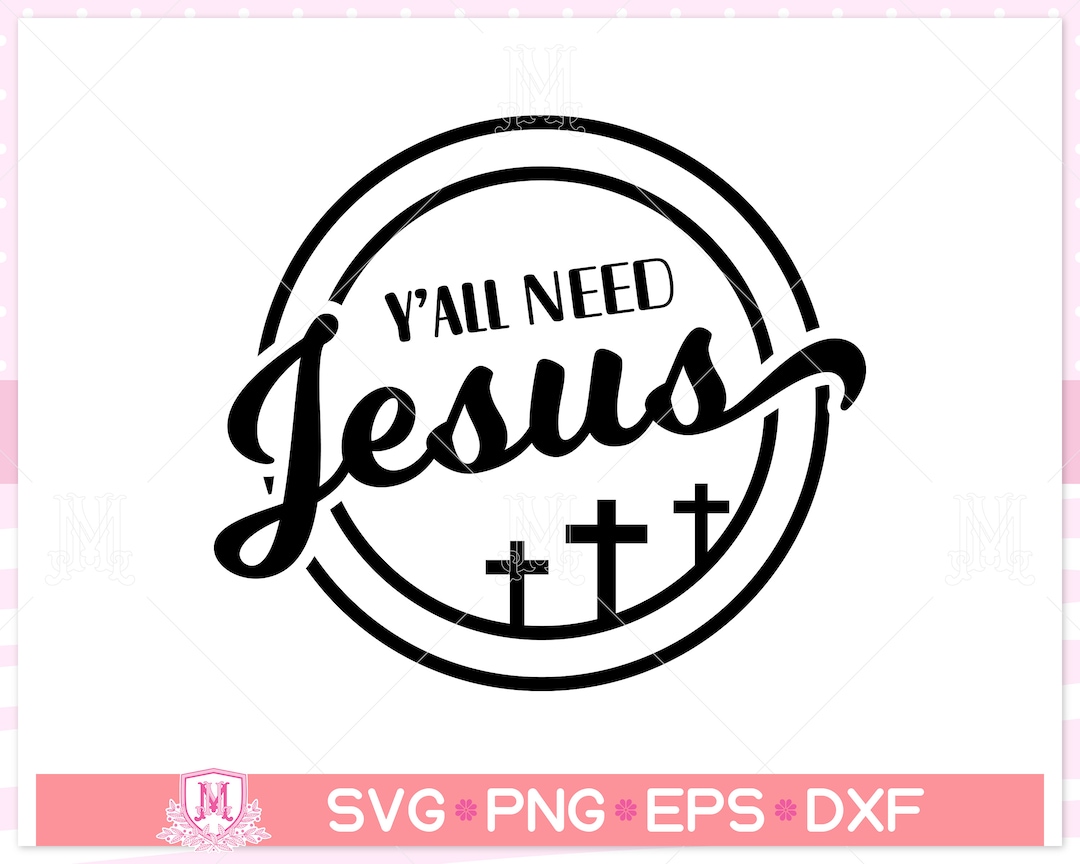 Y’all Need Jesus Svg, Christian Svg, Religious Svg, Faith Svg, Jesus ...