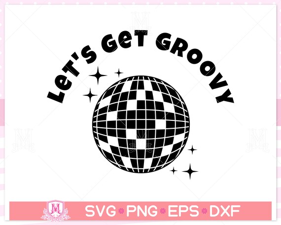 Disco Ball Svg Lets Get Groovy Svg Discoball Dance Funny - Etsy