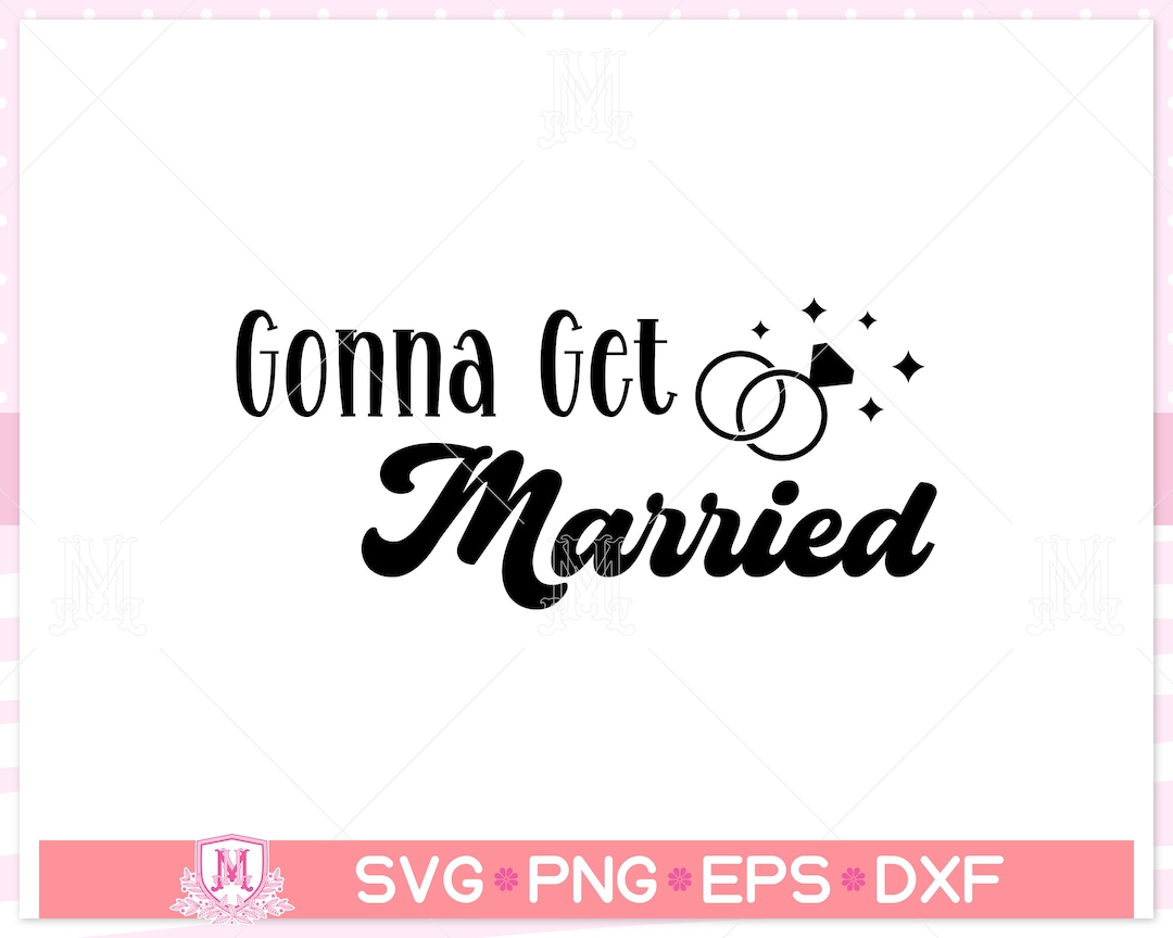 Gonna Get Married Svg, Wedding Party Quotes Shirt Gift Svg, Png, Dxf ...