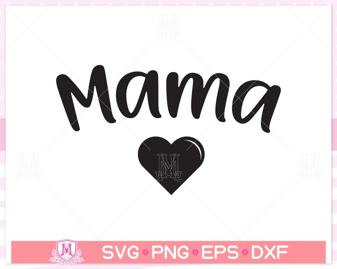 Mama SVG, Love Mama SVG, Mama, Love, Mom Shirt Svg, Best Mom Svg ...