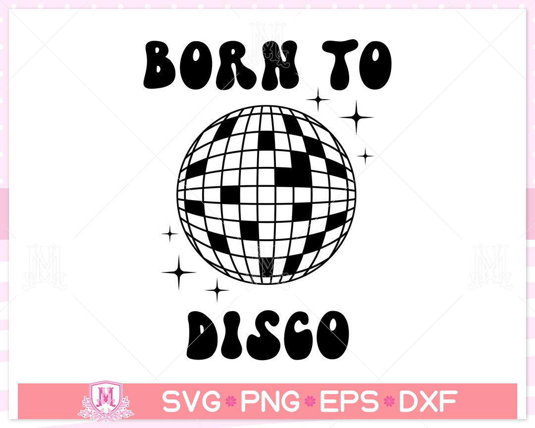 Disco Ball Svg, Born to Disco Svg, Discoball Svg, Dance, Funny SVG for ...
