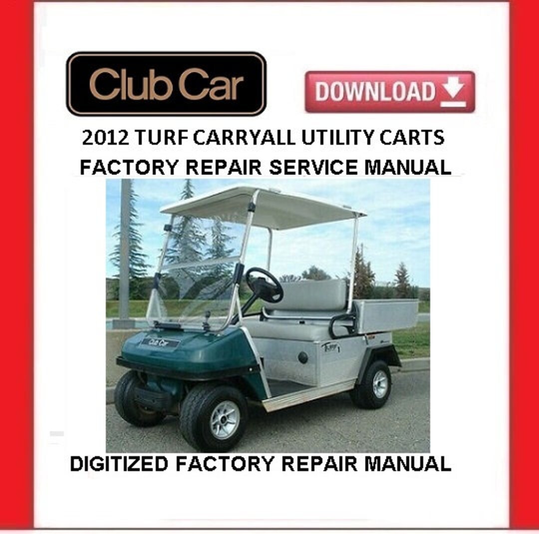 2012 CLUB CAR Turf Carryall Gasoline / Elec Utility Cart Service Repair ...