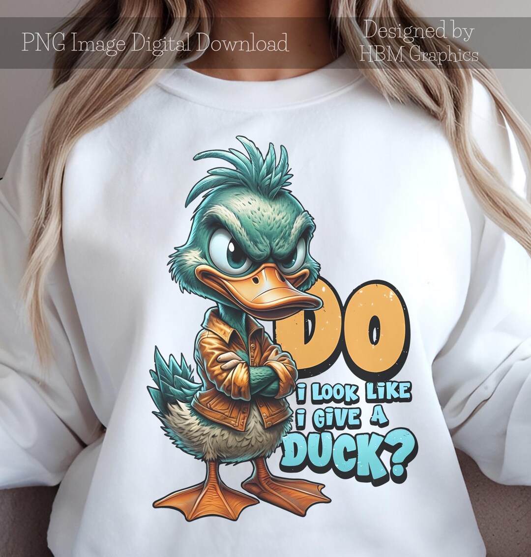 Do I Look Like I Give a Duck PNG, Sarcastic Duck Sublimation Clipart ...