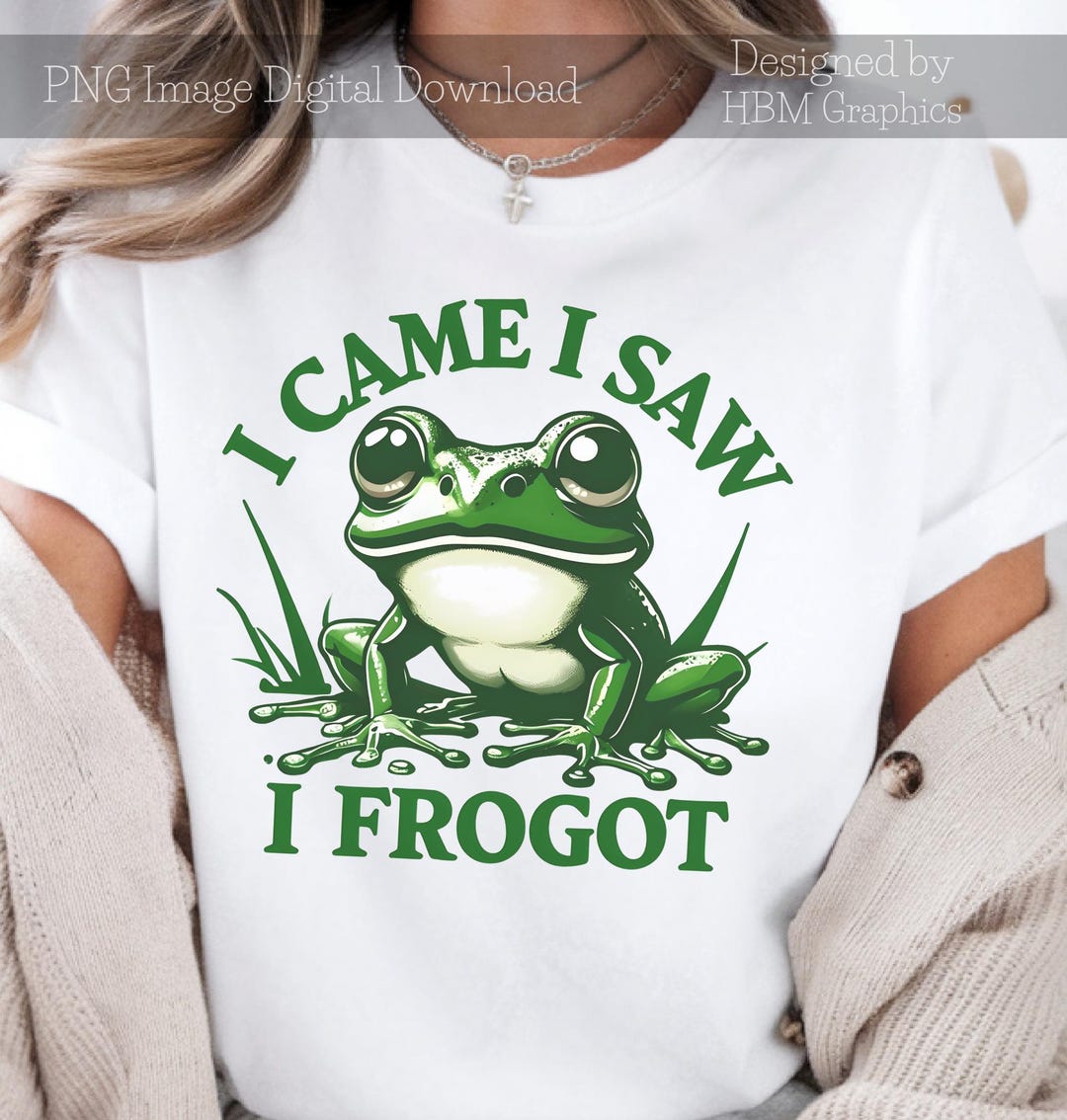 Funny Frog Quote PNG, I Came I Saw I Frogot Sublimation Design, Cute ...