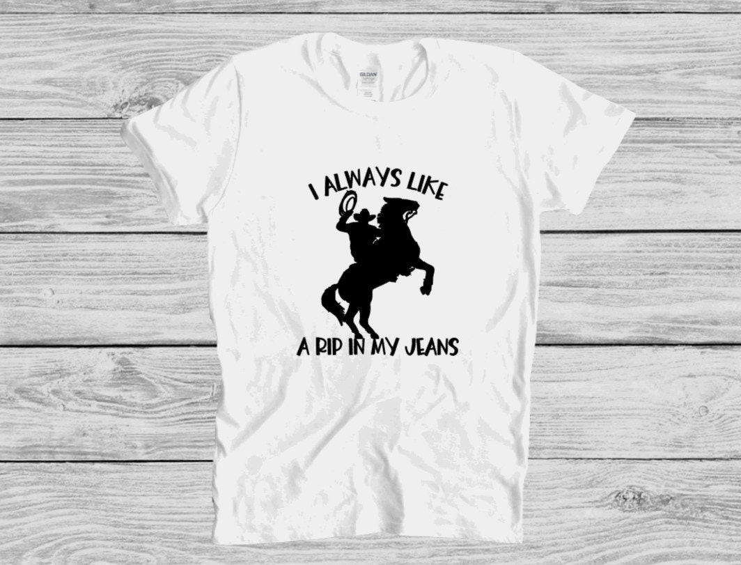 RIP I Always Like a Rip in My Jeans Tshirt Cowboy Horse Edition - Etsy