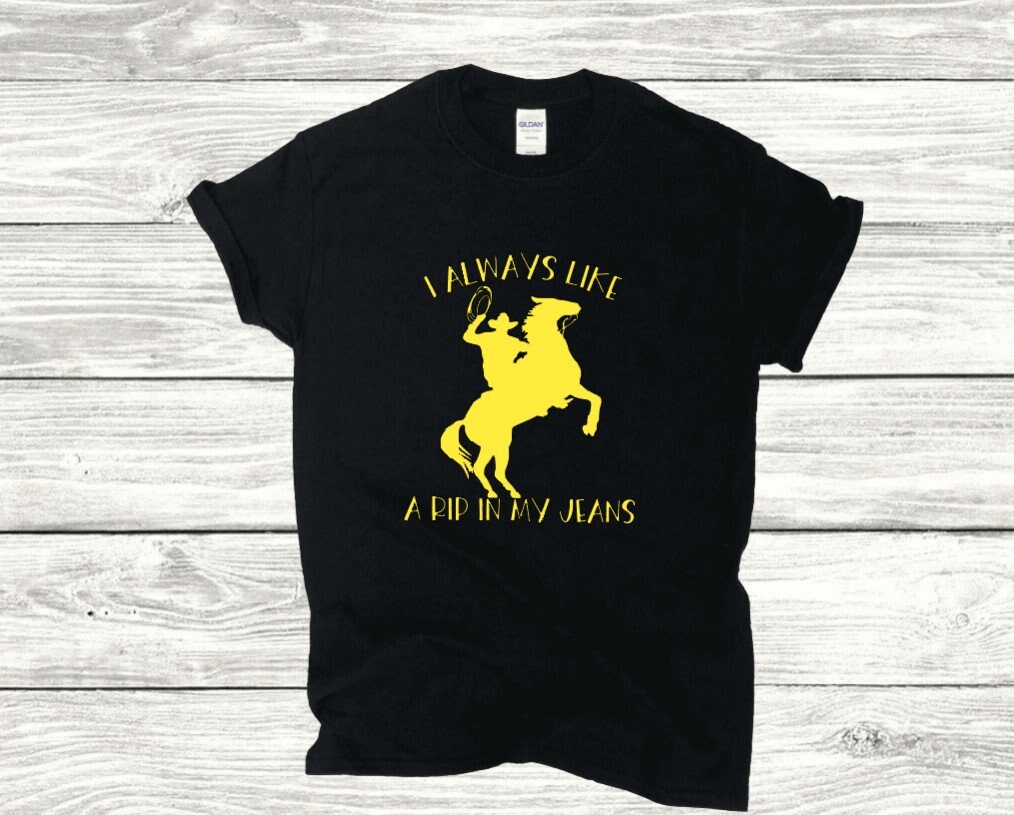 RIP I Always Like a Rip in My Jeans Tshirt Cowboy Horse Edition - Etsy
