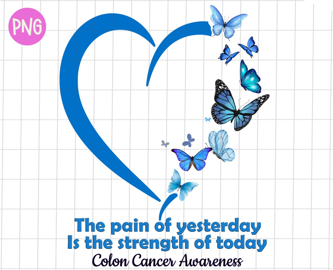 Colon Cancer the Pain of Yesterday is the Strength of Today Png, Colon ...