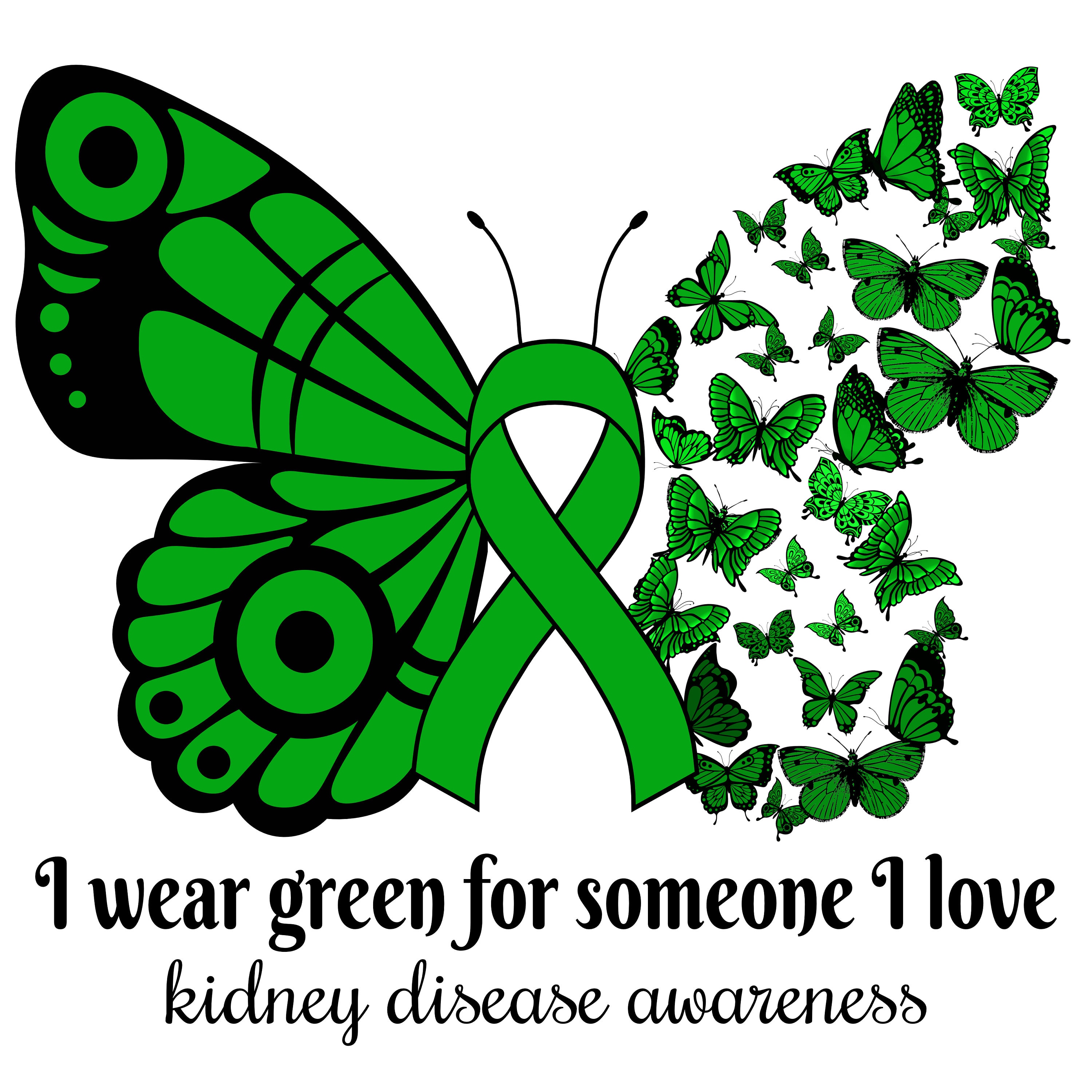 Kidney Disease Awareness Butterfly Png, I Wear Green for Someone I Love ...