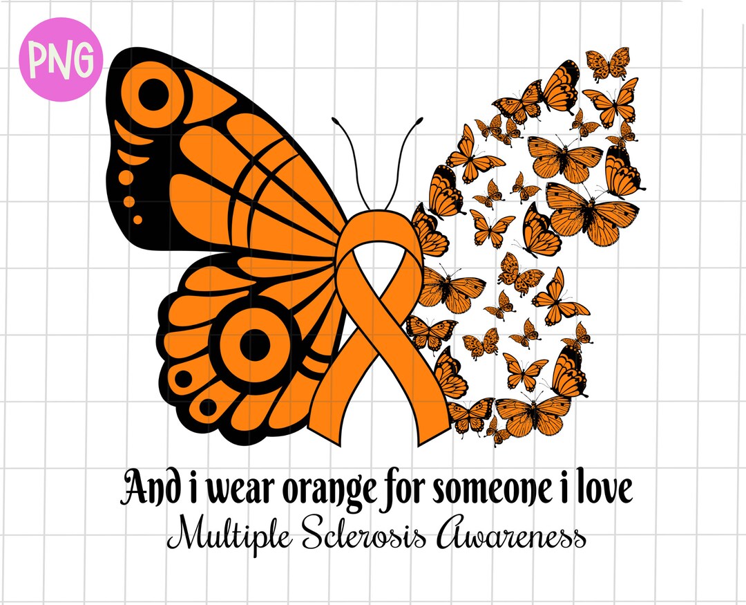 Multiple Sclerosis Awareness I Wear Orange for Someone I Love Png ...
