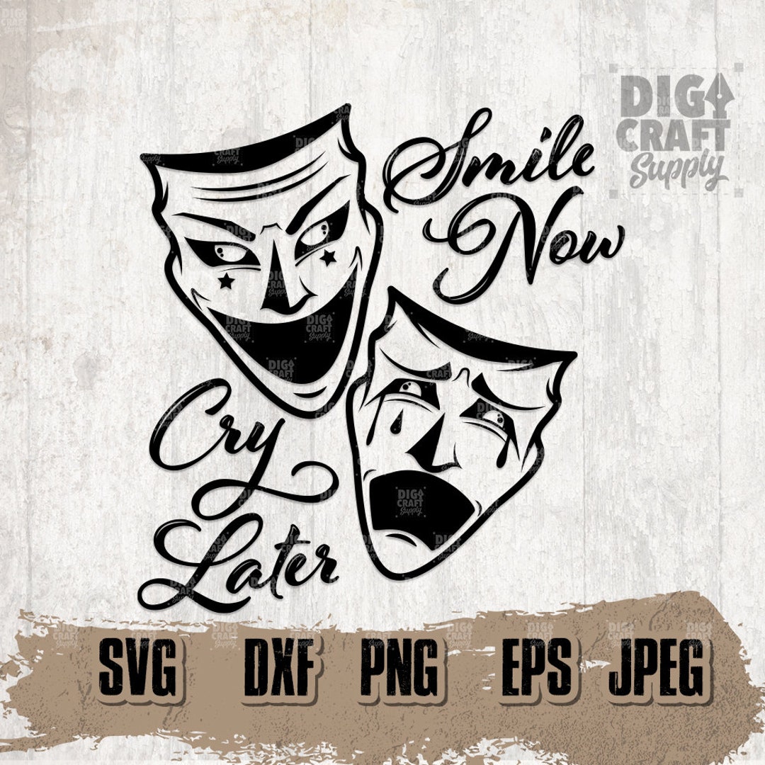 Smile Now Cry Later SVG File, Happy Sad Cutting File, Clown Mask ...