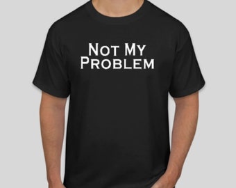 Not My Problem | Etsy UK