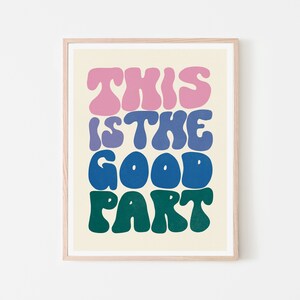 Colorful 'this is the Good Part' Art Print | DIGITAL Poster ...