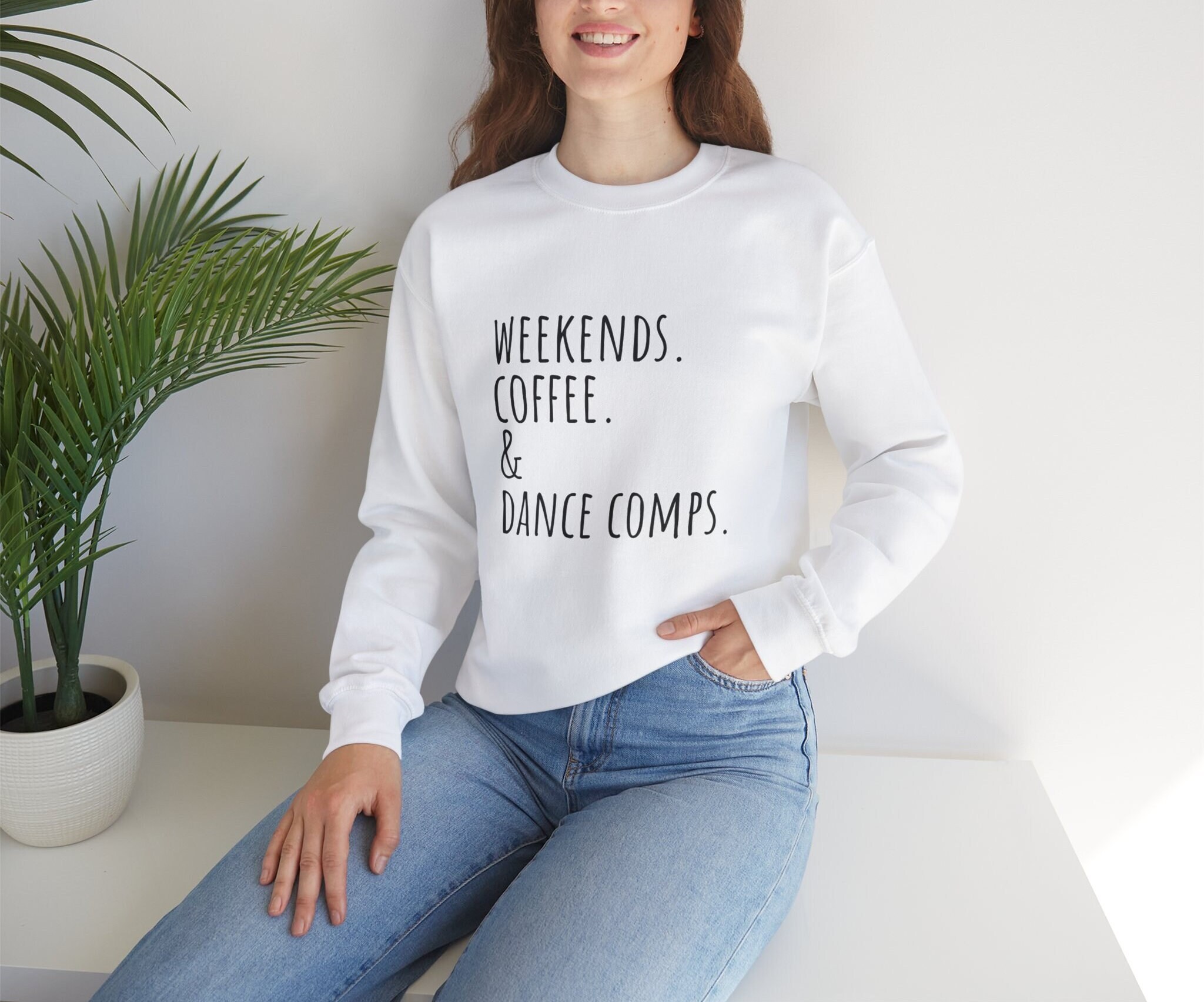 Dancers Sweat Shirts, Weekends Coffee and Dance Sweatshirt, Dance ...