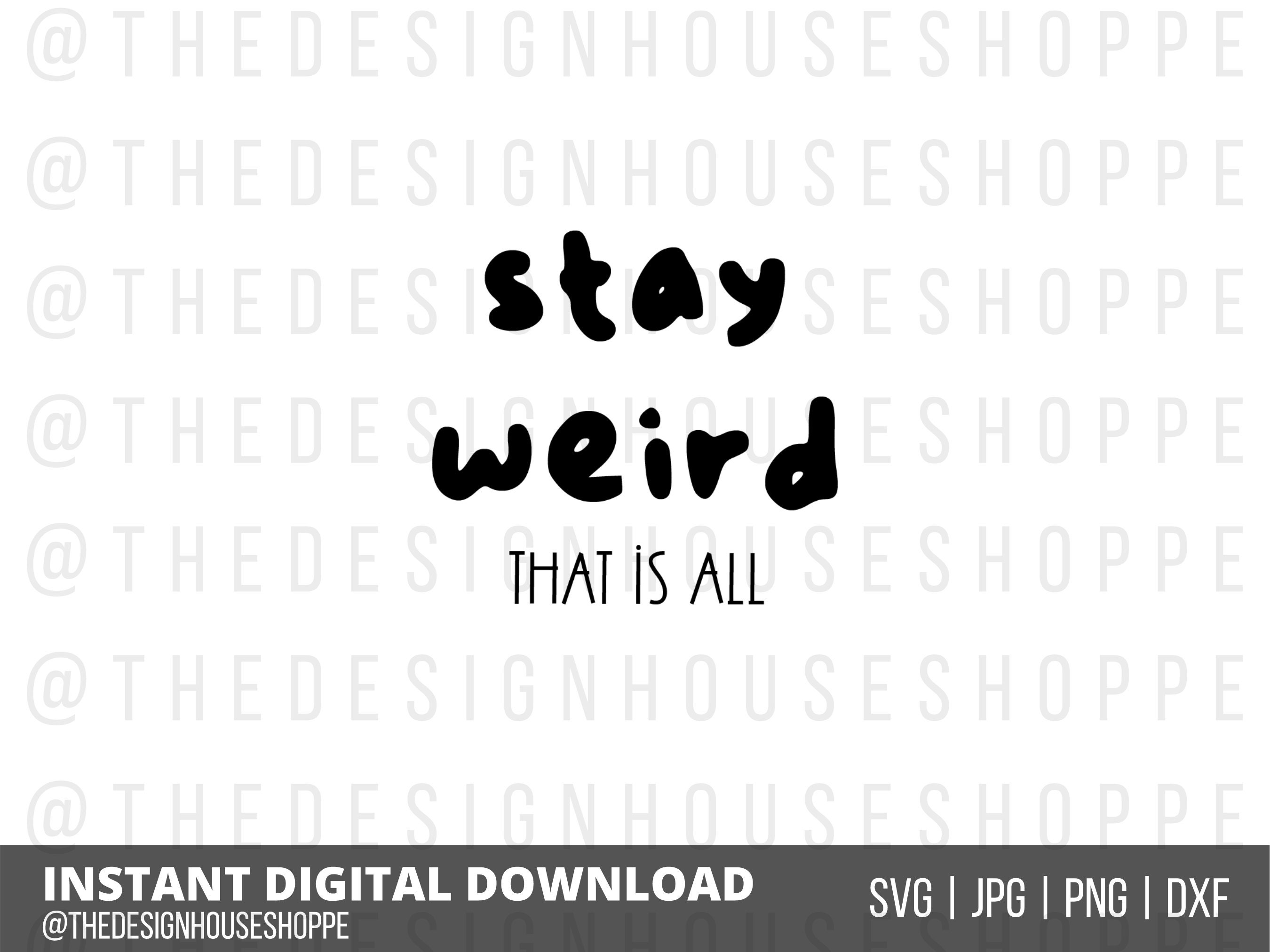 Stay Weird SVG Weird Art Weird SVG Instant Download Funny SVG - Etsy
