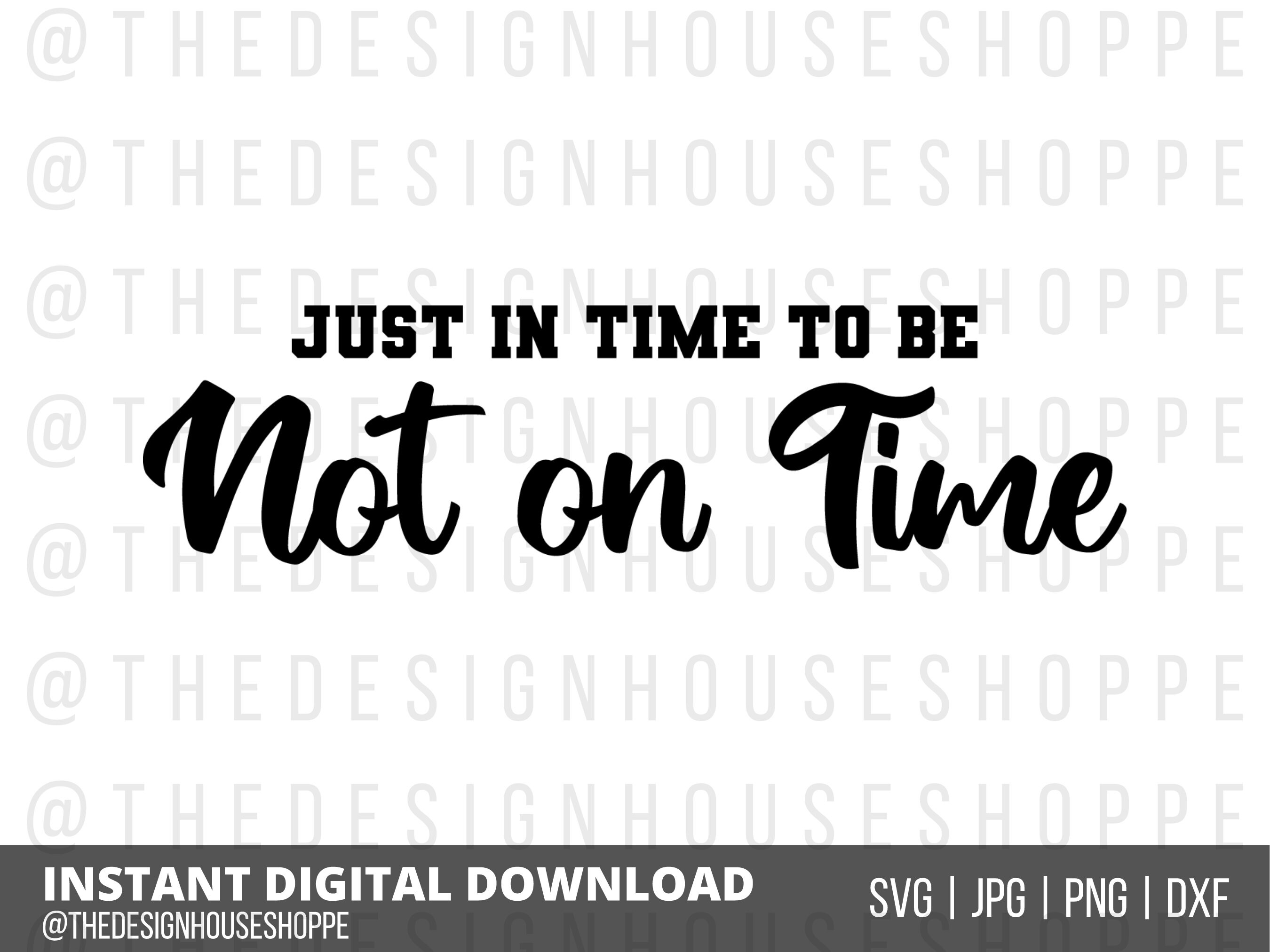 Not on Time SVG, Always Late Svg, Late for Everything Svg, Hustle Svg ...