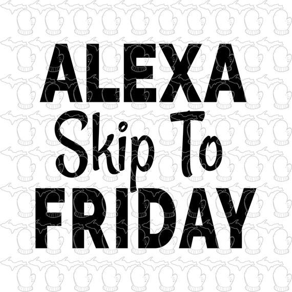 Alexa Skip to Friday SVG File PDF File Vector Art | Etsy