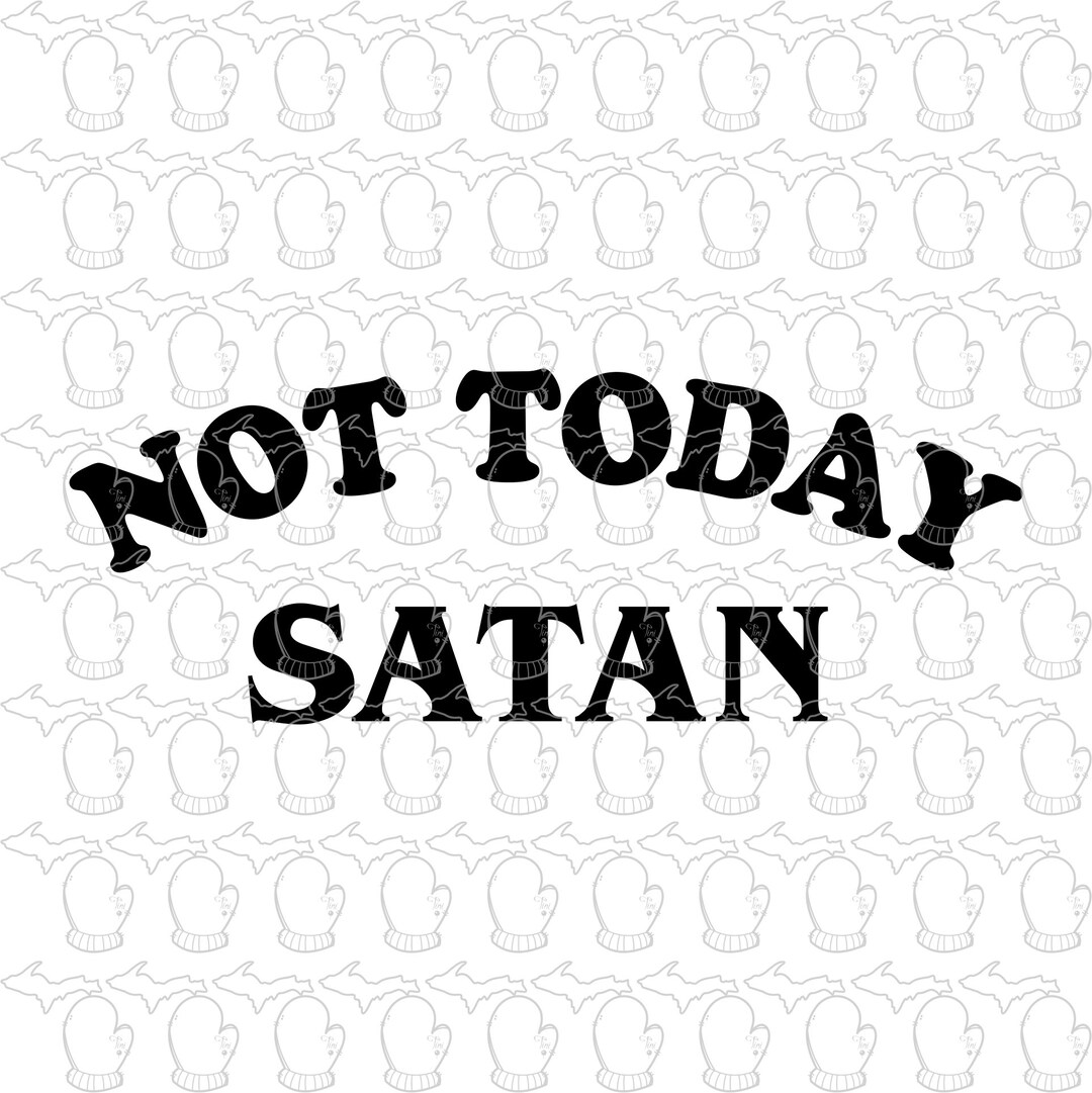Not Today Satan. SVG File PDF File Vector/ Fun Trending Christian ...