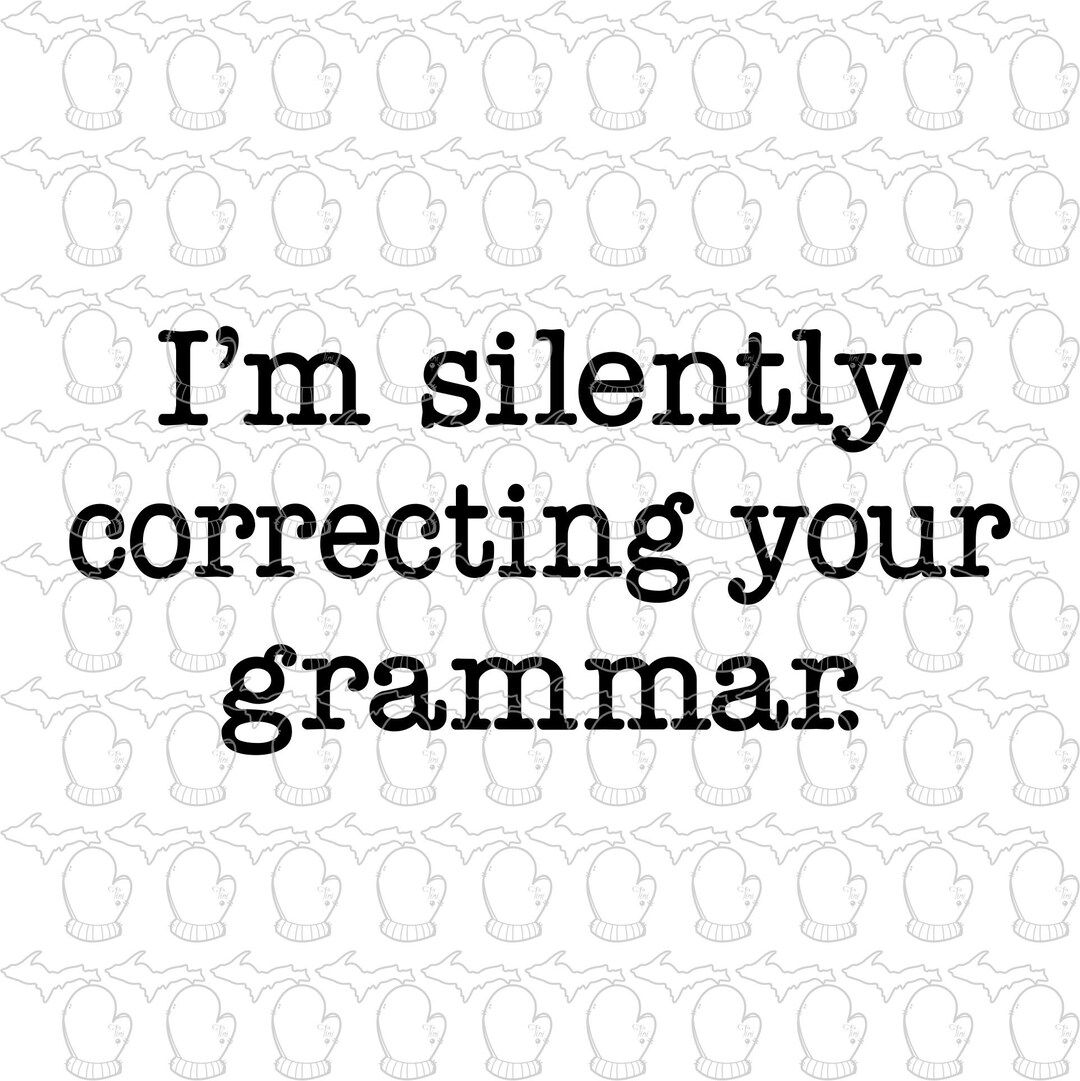 I'm Silently Correcting Your Grammar ! SVG File PDF File Vector Art ...