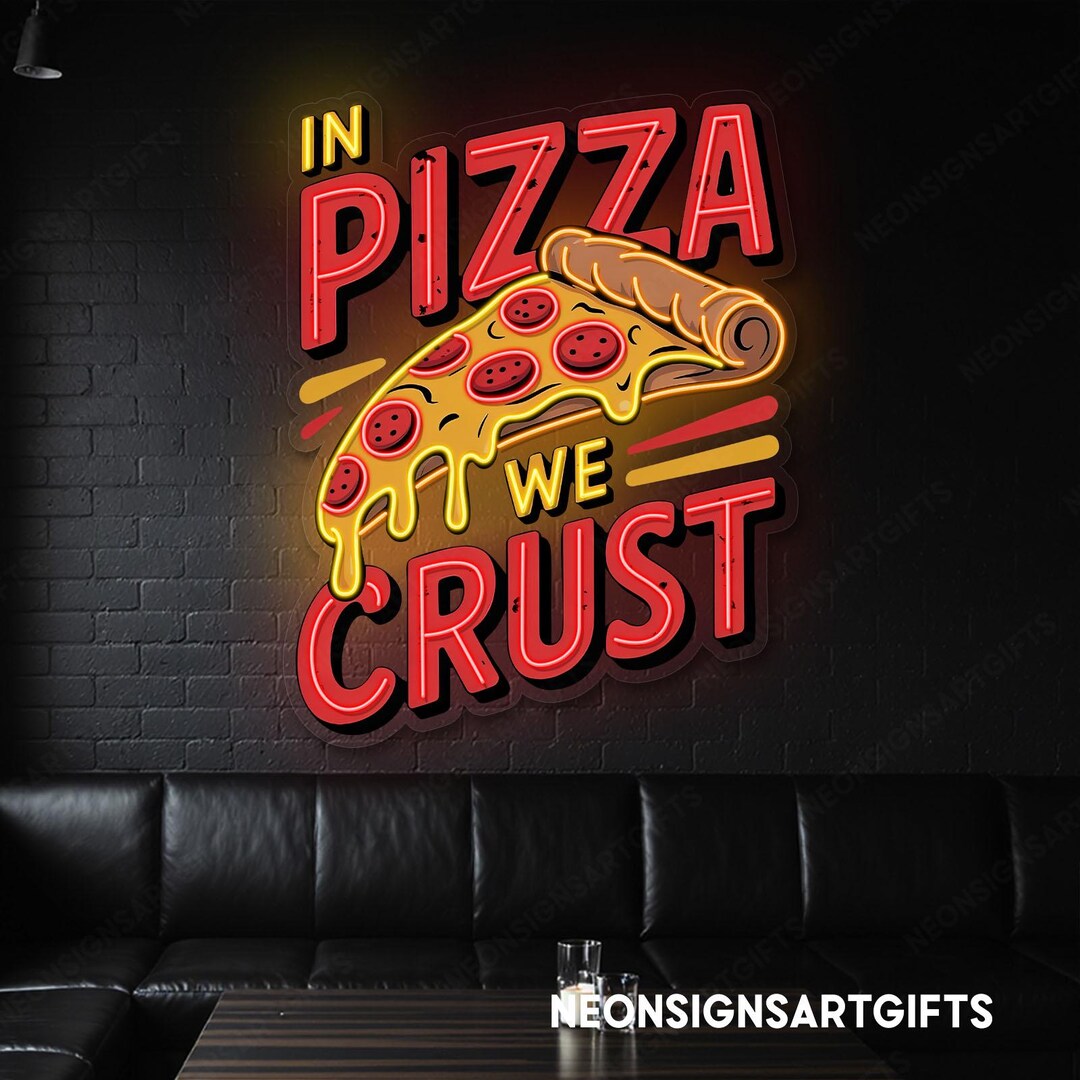 In Pizza We Crust Quote Pizza Uv Neon Sign, Funny “in Pizza We Crust ...