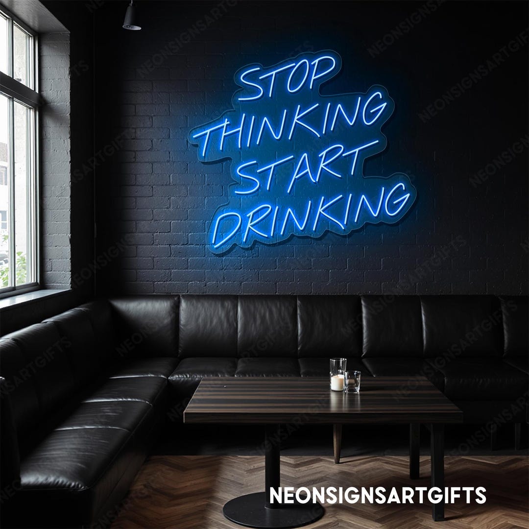 Stop Thinking Start Drinking Neon Light Sign, Stop Thinking Start ...