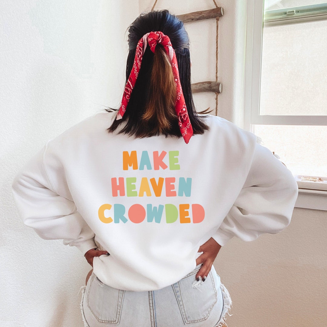 Make Heaven Crowded Sweatshirt Christian Sweatshirt Christian Apparel ...