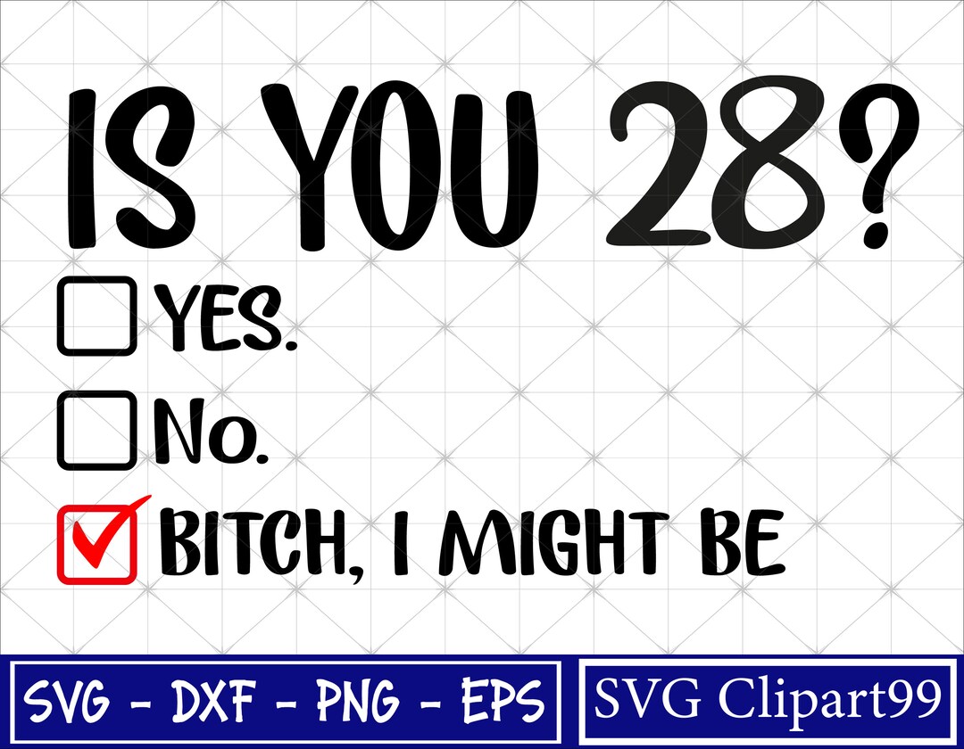 Is You 28 Svg, 28th Birthday Svg, is You28 Bitch I Might Be Svg ...