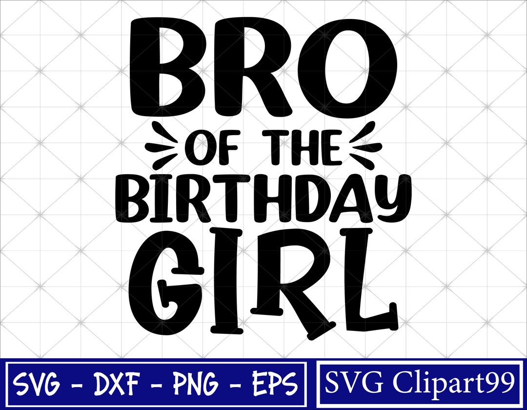 Bro of the Birthday Girl Svg, Birthday Shirt Svg, Brother Birthday Svg ...