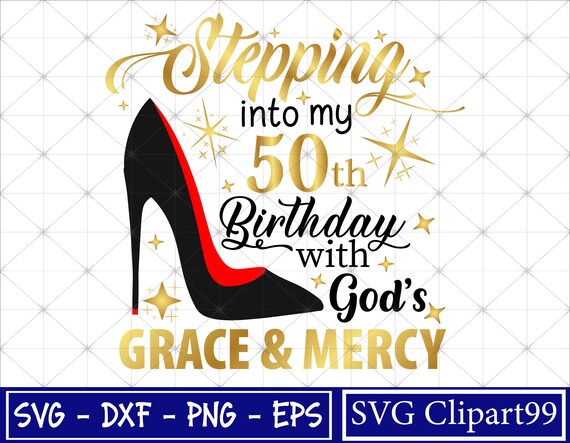 Stepping Into My Birthday Svg Gods Grace and Mercy Svg 50th - Etsy