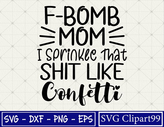 F Bomb Mom I Sprinkle That Shit Like Confetti SVG Funny MAMA - Etsy
