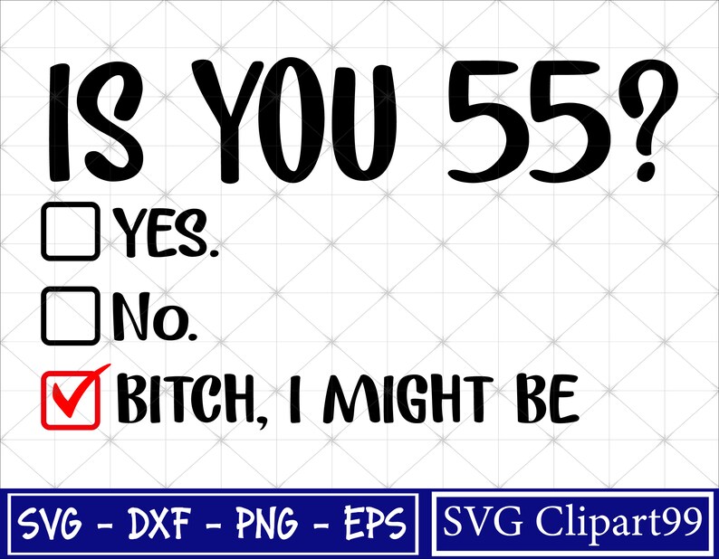 Is You 55 Svg 55th Birthday Svg is You 55 Bitch I Might Be | Etsy