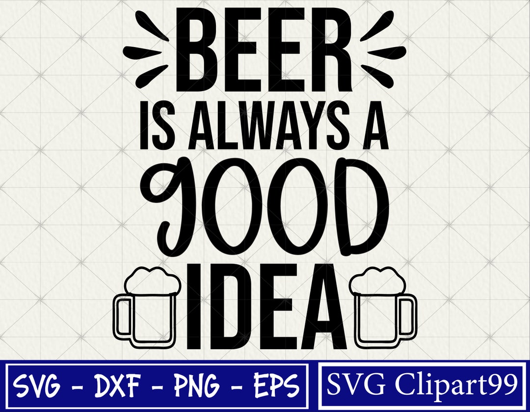 La bière est toujours une bonne idée SVG, t-shirt à la bière svg, ivre ...